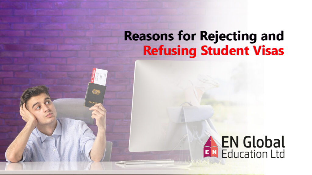 Reasons for Rejecting and Refusing Student Visas - EN Global Education Ltd
