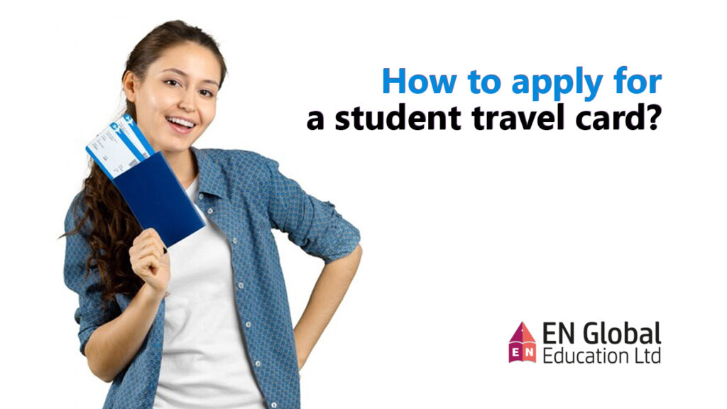 How to apply for a student travel card? - EN Global Education Ltd