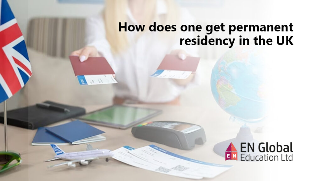 How does one get permanent residency in the UK - EN Global Education Ltd