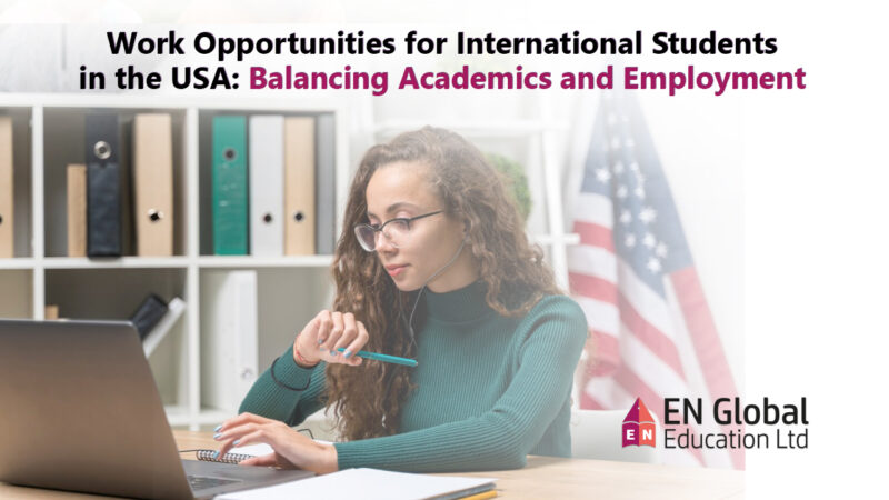 Work Opportunities for International Students in the USA: Balancing Academics and Employment ...